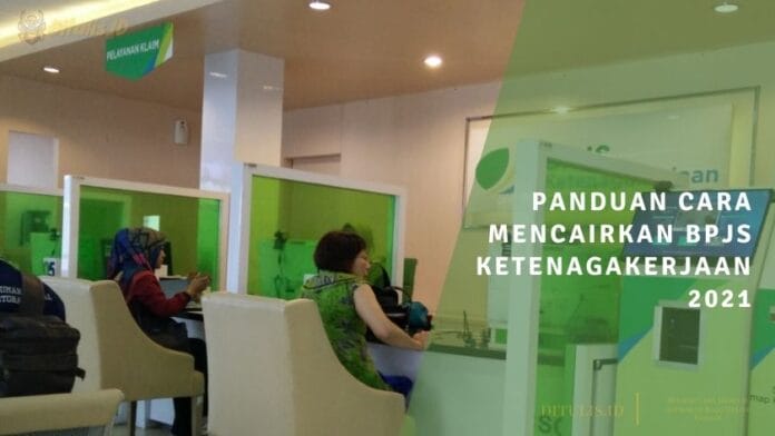 Panduan Cara Mencairkan BPJS Ketenagakerjaan 2021 | Ditulis.ID