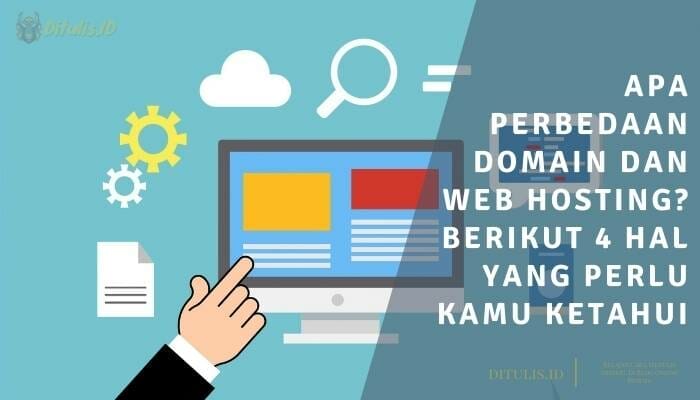 Apa Perbedaan Domain dan Web Hosting? Berikut 4 Hal Yang Perlu Kamu Ketahui | Ditulis.ID