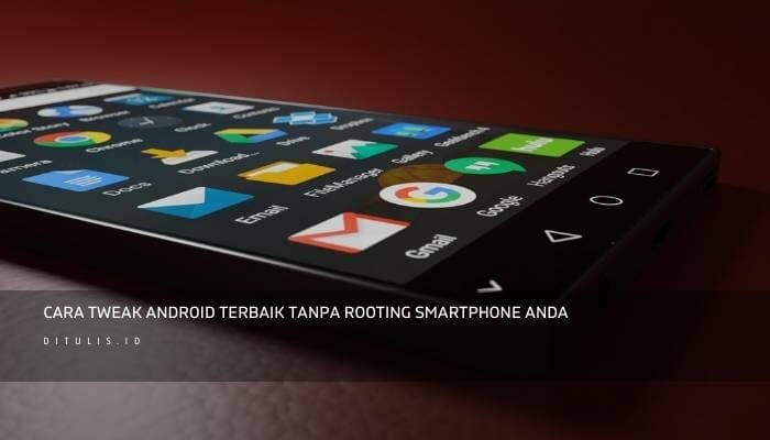 16 Cara Tweak Android Terbaik Tanpa Rooting Smartphone Anda | Ditulis.ID