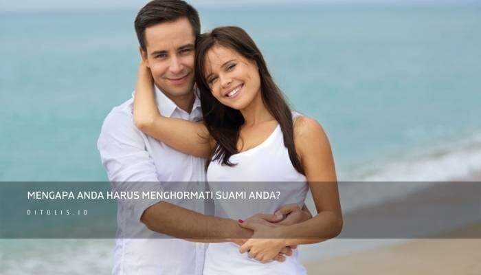 Cara Menunjukkan Rasa Hormat Pada Suami – Hal Dasar Yang Patut Dicoba ...