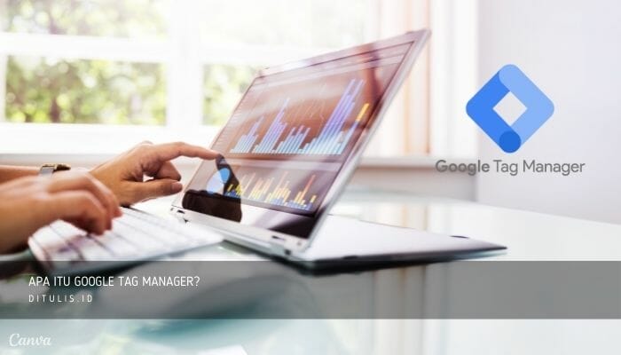 Mengenal Tentang Cara Kerja Google Tag Manager | Ditulis.ID