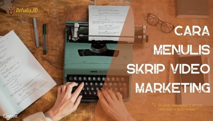 Cara Menulis Skrip Video Marketing 2022 | Ditulis.ID
