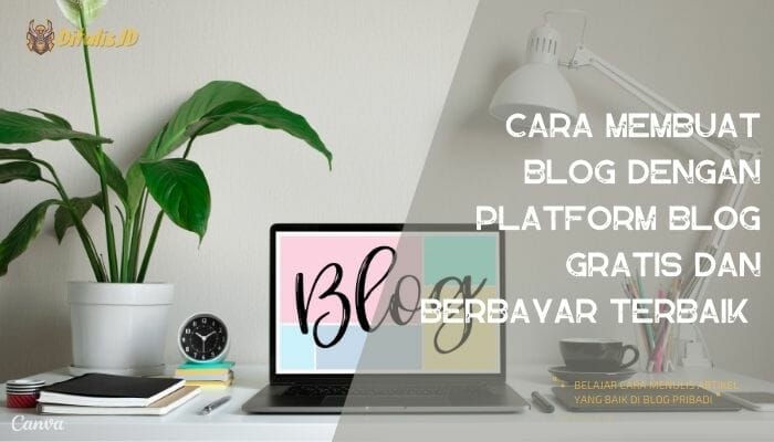 Cara Membuat Blog Dengan Platform Blog Gratis Dan Berbayar Terbaik 2022 ...