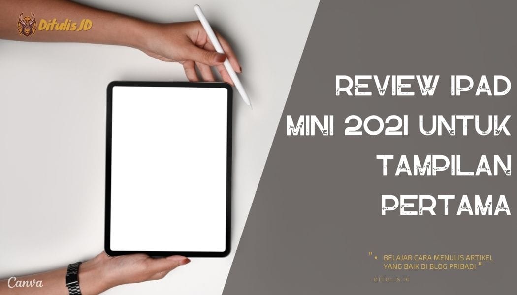 Review iPad mini 2021 Untuk Tampilan Pertama | Ditulis.ID